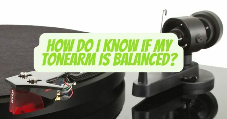 How do I know if my tonearm is balanced? - All For Turntables