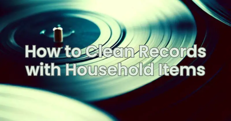 How to Clean Records with Household Items - All For Turntables