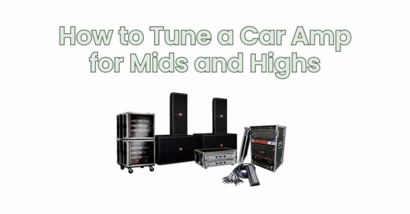 How to Tune a Car Amp for Mids and Highs - All For Turntables