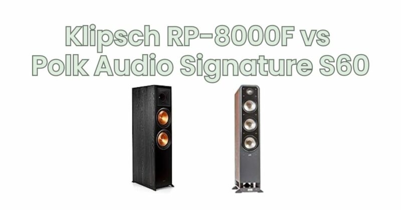 Klipsch RP-8000F vs Polk Audio Signature S60 - All For Turntables