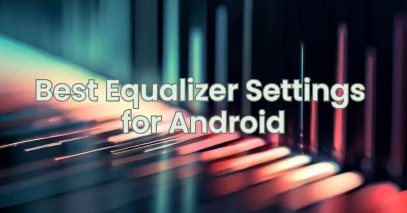 Best Equalizer Settings for Android - All For Turntables