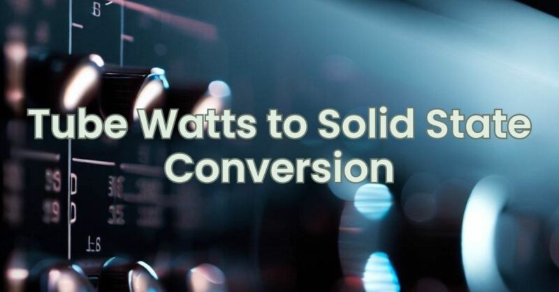 Tube Watts to Solid State Conversion - All For Turntables