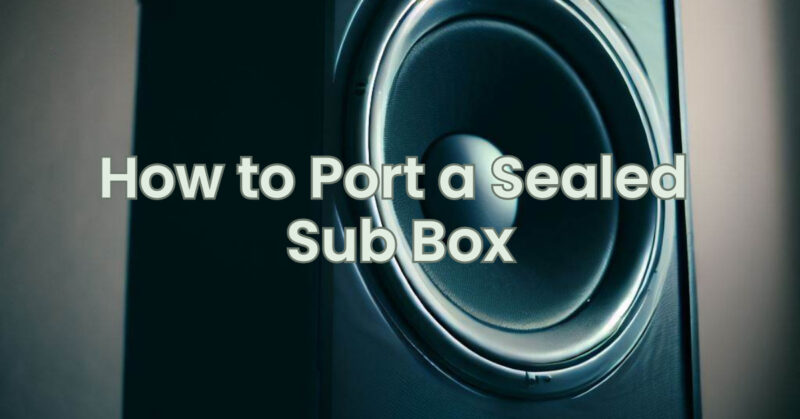 How to Port a Sealed Sub Box - All For Turntables