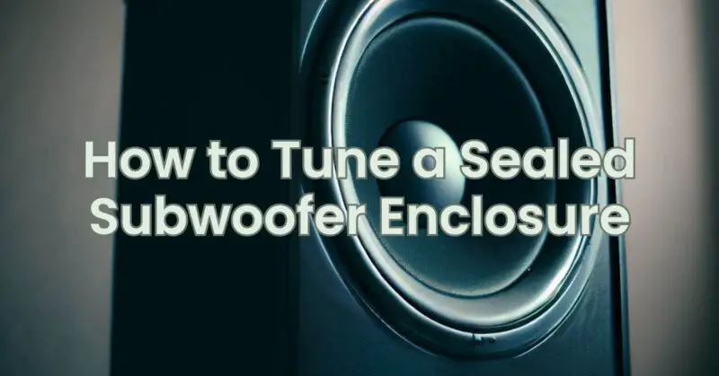 How to Tune a Sealed Subwoofer Enclosure - All For Turntables