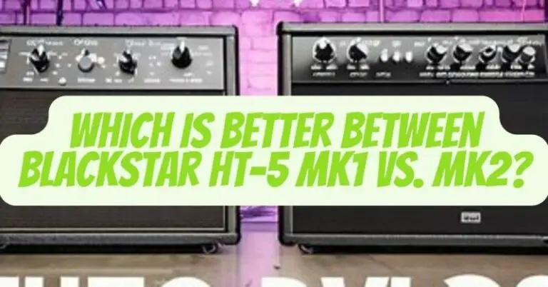 Which is Better between Blackstar HT-5 Mk1 vs. Mk2? - All For Turntables