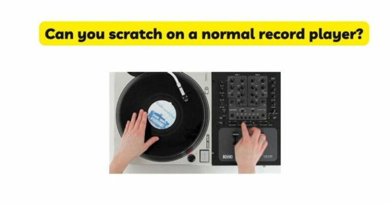 Can you scratch on a normal record player? - All For Turntables