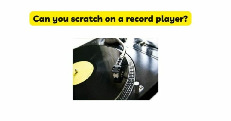 Can you scratch on a record player? - All For Turntables
