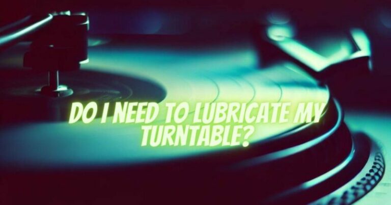 Do I need to lubricate my turntable? - All For Turntables