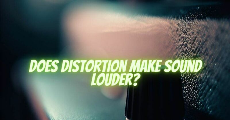 Does distortion make sound louder? - All For Turntables