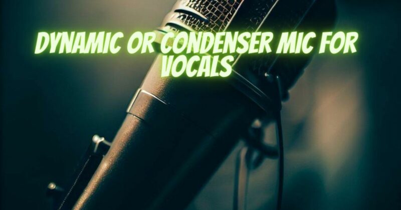 Dynamic or condenser mic for vocals - All For Turntables