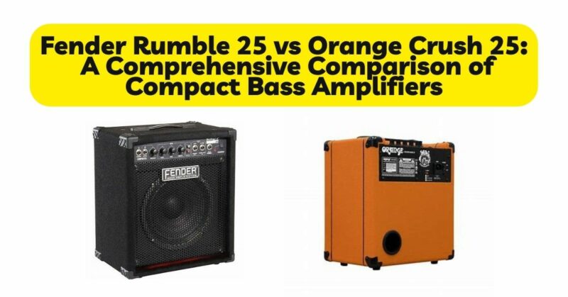 Fender Rumble 25 vs Orange Crush 25: A Comprehensive Comparison of ...