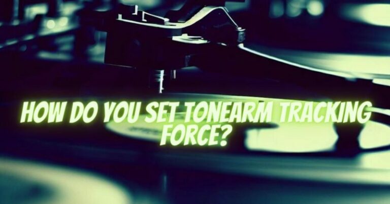 How do you set tonearm tracking force? - All For Turntables