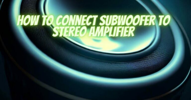 How to connect subwoofer to stereo amplifier - All For Turntables