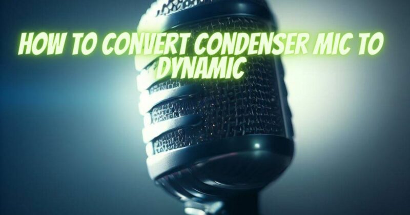 How to convert condenser mic to dynamic - All For Turntables