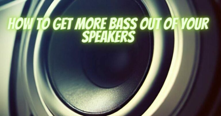 How to get more bass out of your speakers - All For Turntables