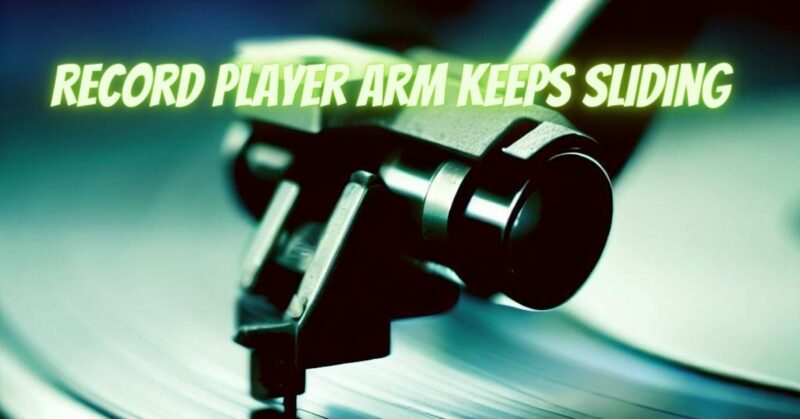 Record player arm keeps sliding - All For Turntables