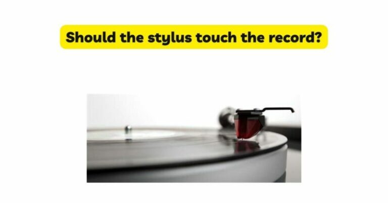 Should the stylus touch the record? - All For Turntables