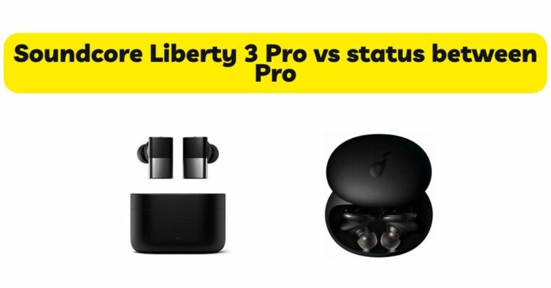 Soundcore Liberty 3 Pro vs status between Pro - All For Turntables