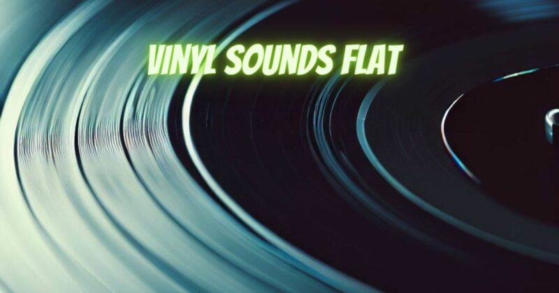 Vinyl sounds flat - All For Turntables