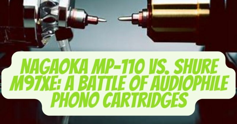 Nagaoka MP-110 vs. Shure M97xE: A Battle of Audiophile Phono Cartridges ...
