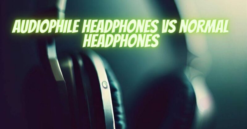 Audiophile headphones vs normal headphones - All For Turntables