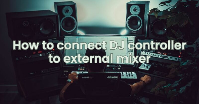How to connect DJ controller to external mixer - All For Turntables