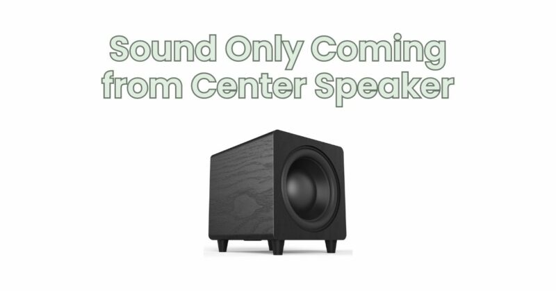 Sound Only Coming from Center Speaker - All For Turntables
