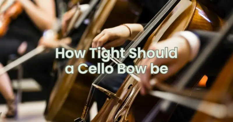 How Tight Should a Cello Bow be - All For Turntables