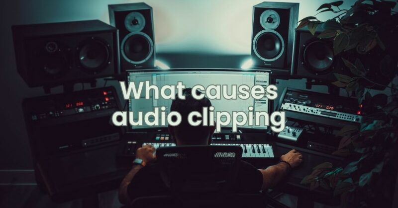 What causes audio clipping - All For Turntables