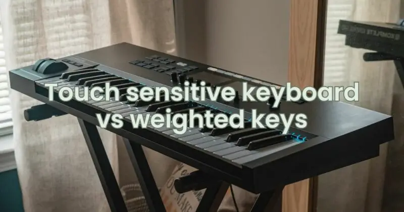 Touch sensitive keyboard vs weighted keys - All For Turntables