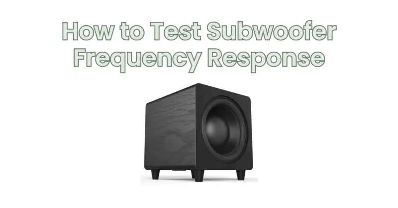 How to Test Subwoofer Frequency Response - All For Turntables