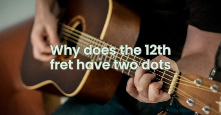 Why does the 12th fret have two dots - All For Turntables