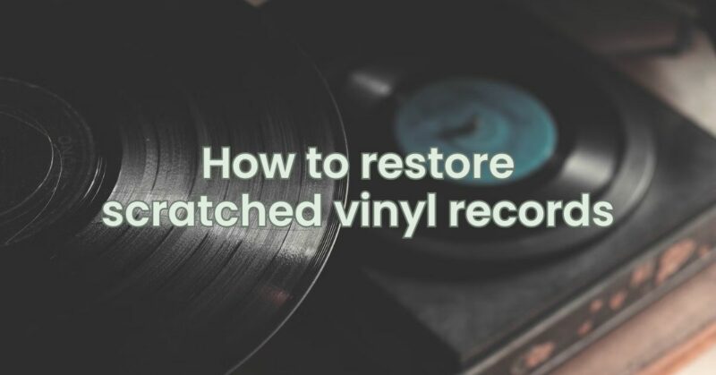 How to restore scratched vinyl records - All For Turntables