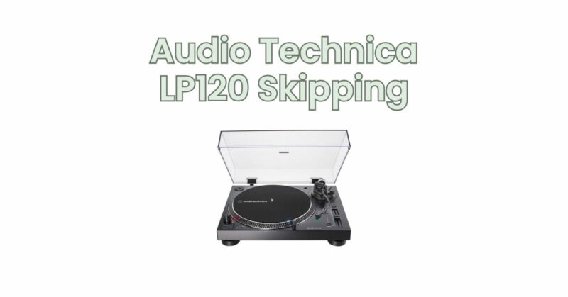 Audio Technica LP120 Skipping - All For Turntables