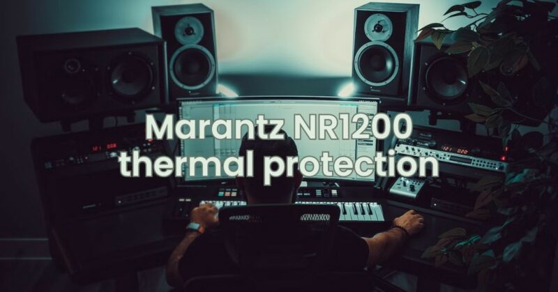 Marantz NR1200 thermal protection - All For Turntables