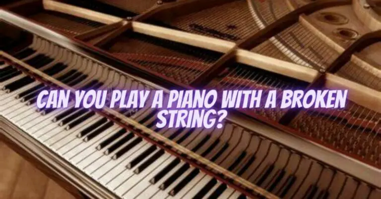 Can you play a piano with a broken string? - All For Turntables