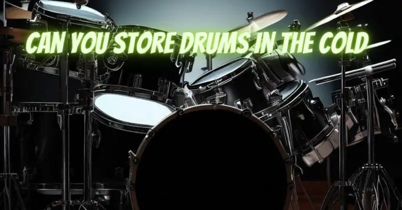 Can you store drums in the cold - All For Turntables