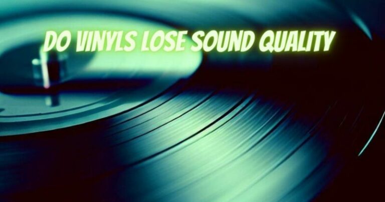 Do vinyls lose sound quality - All For Turntables