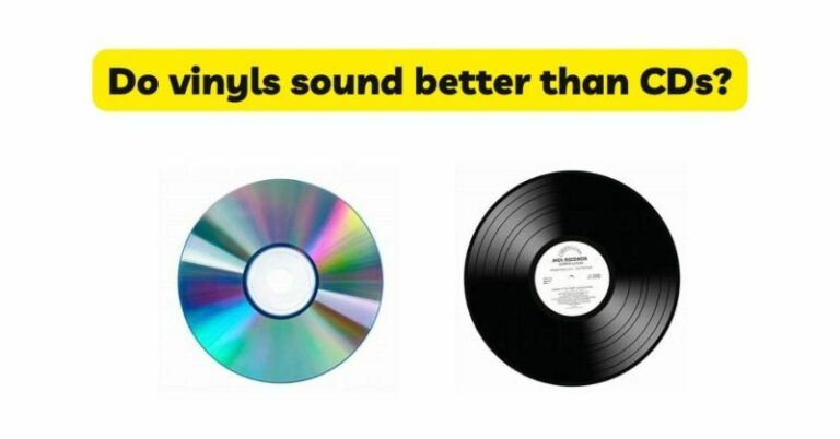 Do vinyls sound better than CDs? - All For Turntables