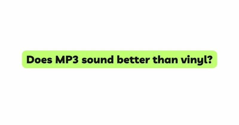 Does MP3 sound better than vinyl? - All For Turntables
