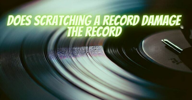 Does scratching a record damage the record - All For Turntables
