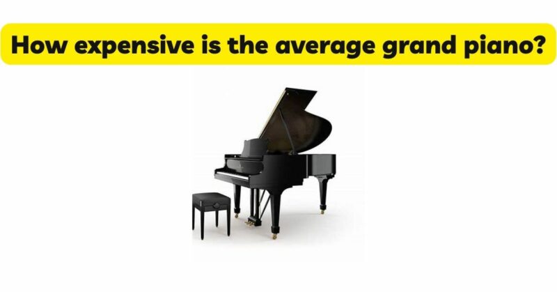 How expensive is the average grand piano? - All For Turntables