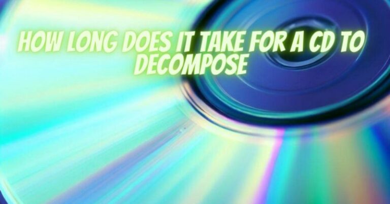 How long does it take for a CD to decompose - All For Turntables