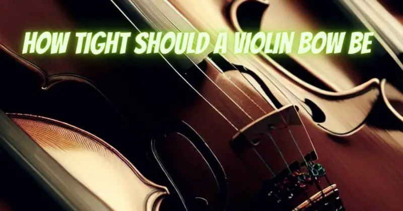 How tight should a violin bow be - All For Turntables