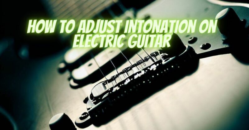 How to adjust intonation on electric guitar - All For Turntables
