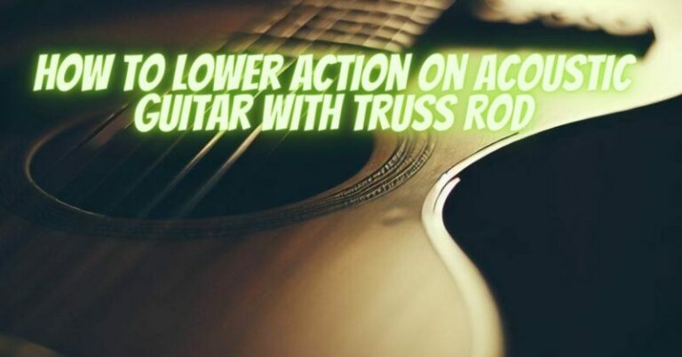 How to lower action on acoustic guitar with truss rod - All For Turntables