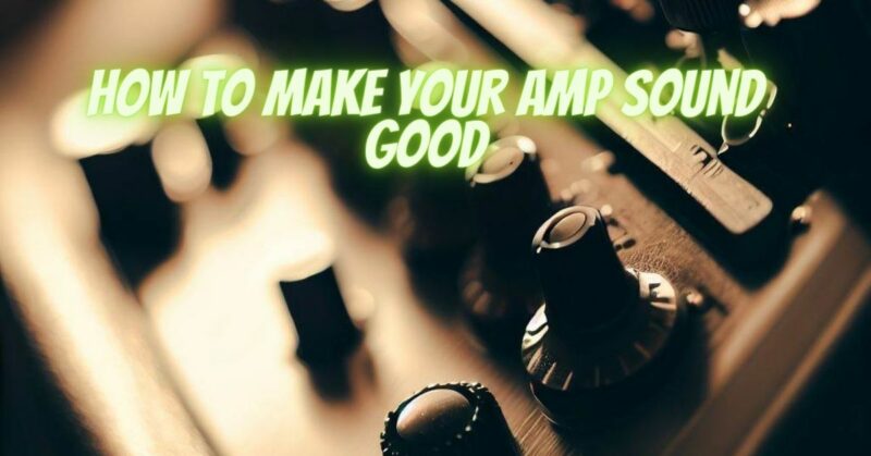 How to make your amp sound good - All For Turntables