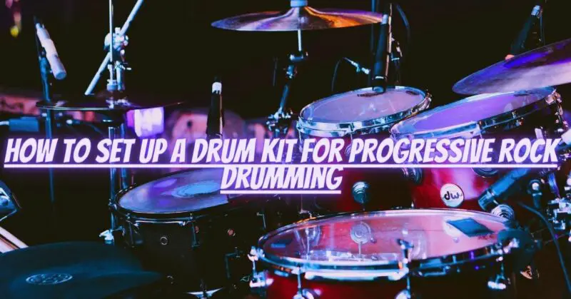 How to set up a drum kit for progressive rock drumming - All For Turntables