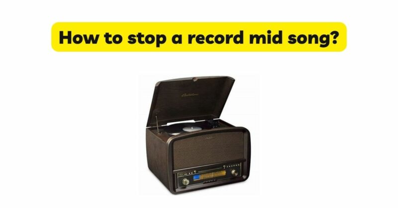 How to stop a record mid song? - All For Turntables