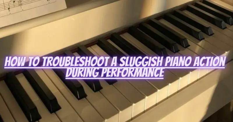 How to troubleshoot a sluggish piano action during performance - All ...
